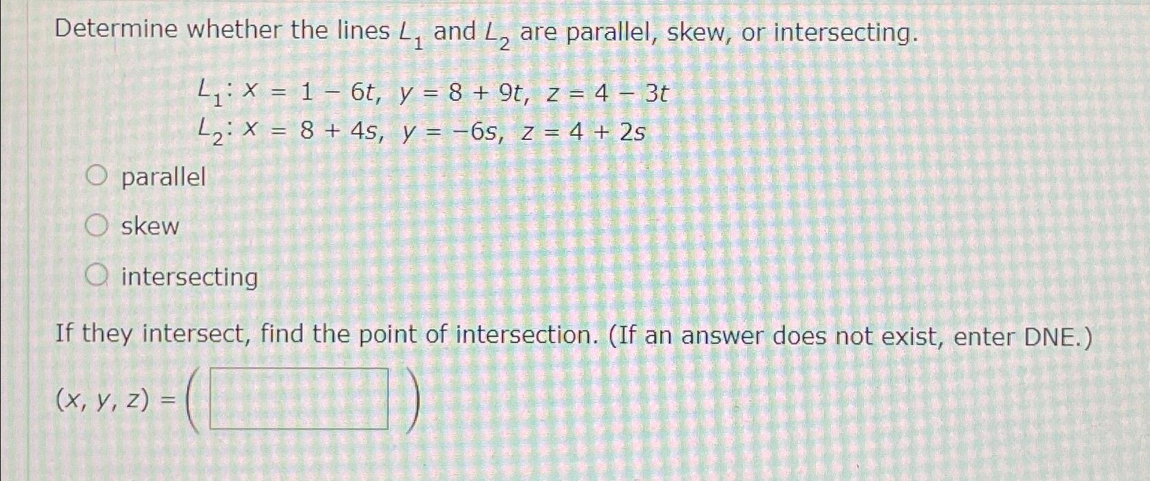 Solved Determine whether the lines L1 ﻿and L2 ﻿are parallel, | Chegg.com