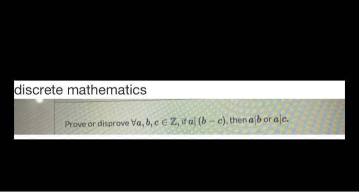 Solved discrete mathematics Prove or disprove Va, b, c E Z, | Chegg.com
