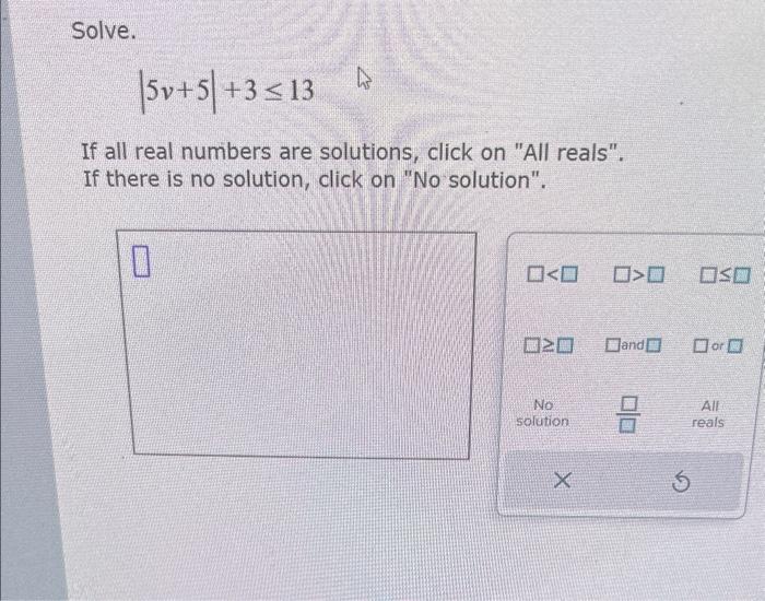 Solved Solve. ∣5v+5∣+3≤13 If all real numbers are solutions, | Chegg.com