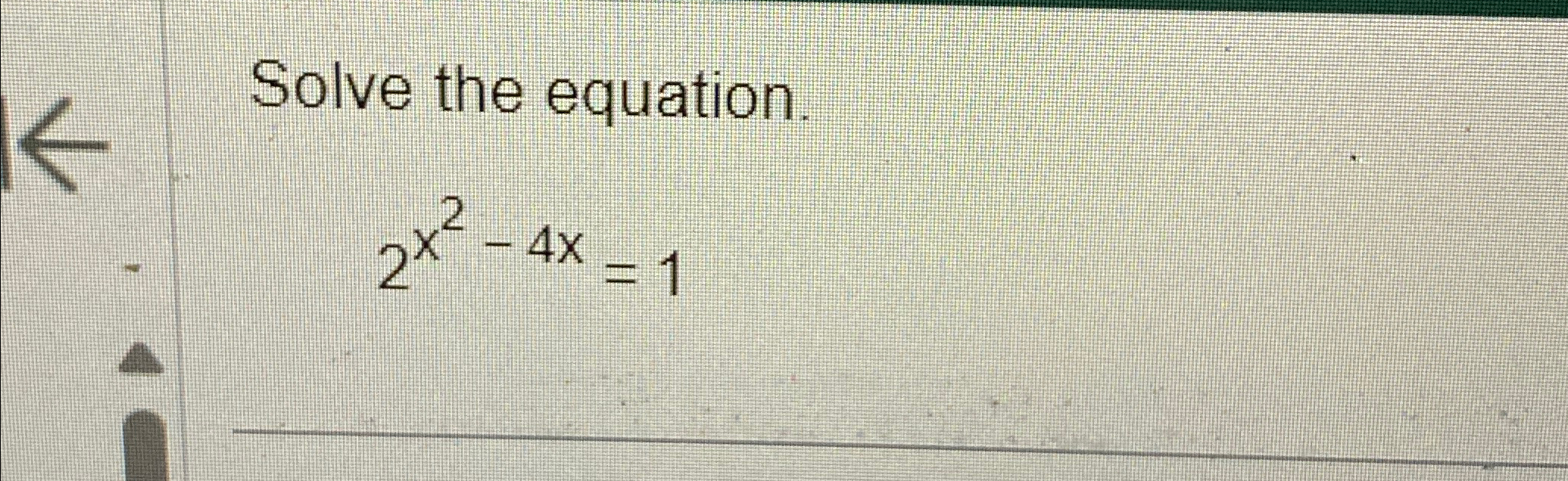 Solved Solve the equation.2x2-4x=1 | Chegg.com