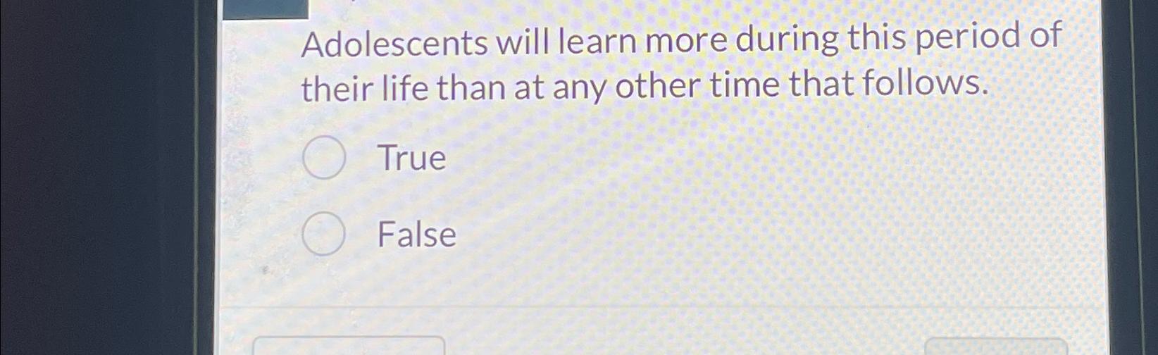 Solved Adolescents will learn more during this period of | Chegg.com
