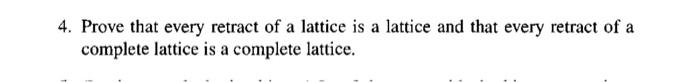 Solved 4. Prove that every retract of a lattice is a lattice | Chegg.com