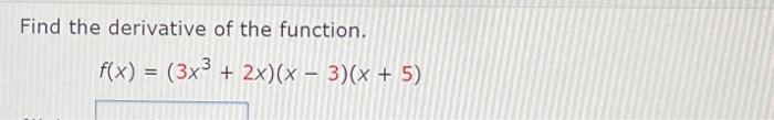 Solved Find the derivative of the function. f(x) = (3x3 + | Chegg.com