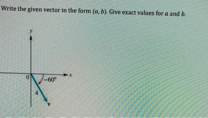 Solved Write the given vector in the form (a, b). Give exact | Chegg.com