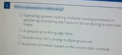 Solved What is preemptive multitasking?Operating systems | Chegg.com