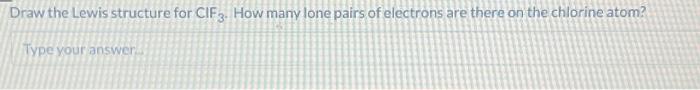 Solved Draw the Lewis structure for CIF 3. How many lone | Chegg.com