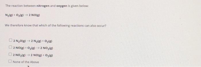 Solved The reaction between nitrogen and oxygen is given | Chegg.com