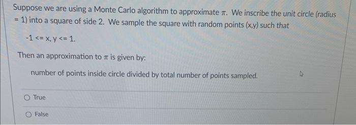 Solved Suppose we are using a Monte Carlo algorithm to | Chegg.com