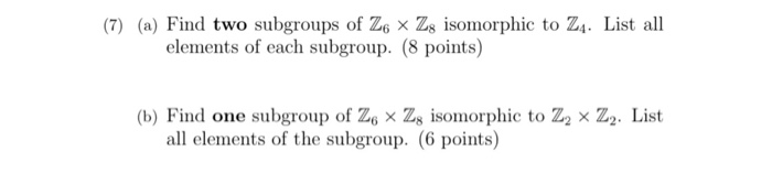 Solved (7) (a) Find two subgroups of Z6 x Zx isomorphic to | Chegg.com