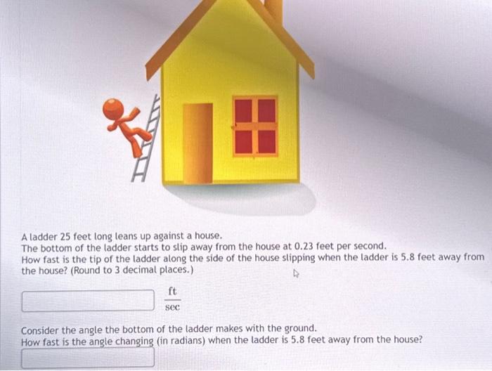 Solved A ladder 25 feet long leans up against a house. The | Chegg.com