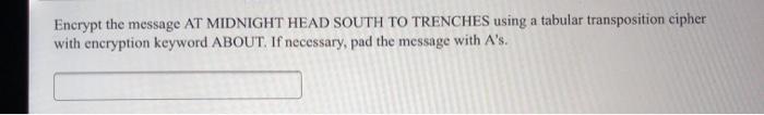 Solved Encrypt the message AT MIDNIGHT HEAD SOUTH TO | Chegg.com