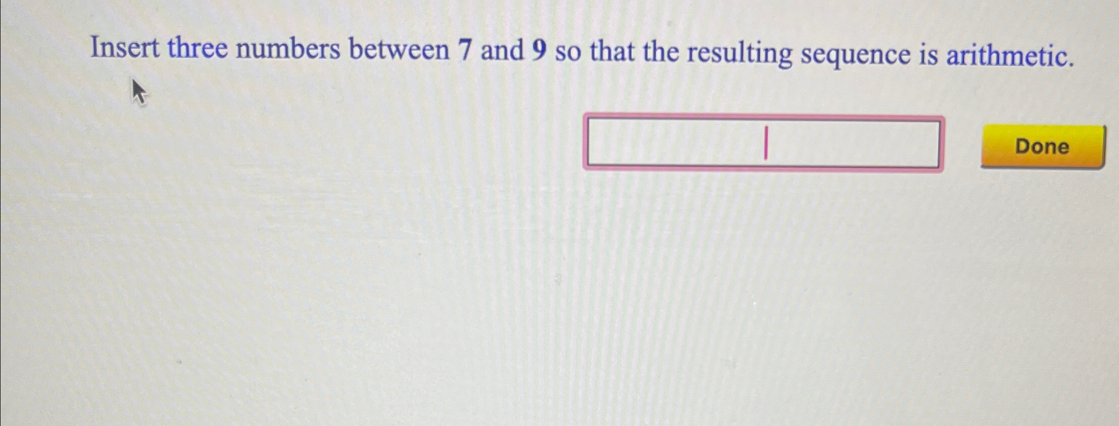 Solved Insert three numbers between 7 ﻿and 9 ﻿so that the | Chegg.com