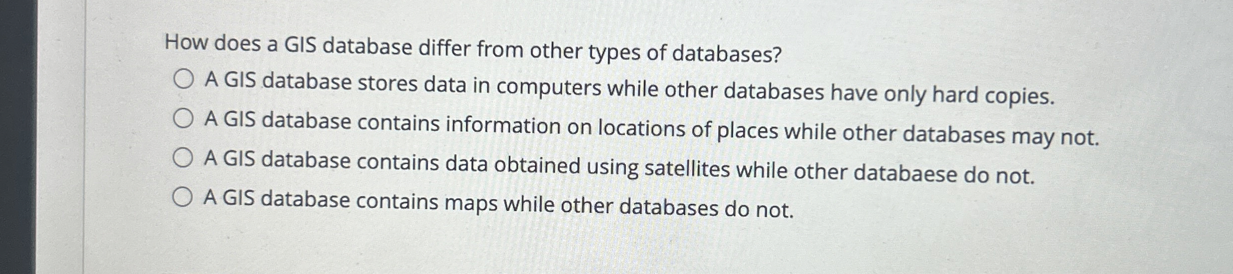 Solved How does a GIS database differ from other types of | Chegg.com