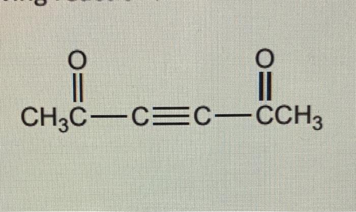 Solved o O II CH3C-CEC-CCH3 | Chegg.com