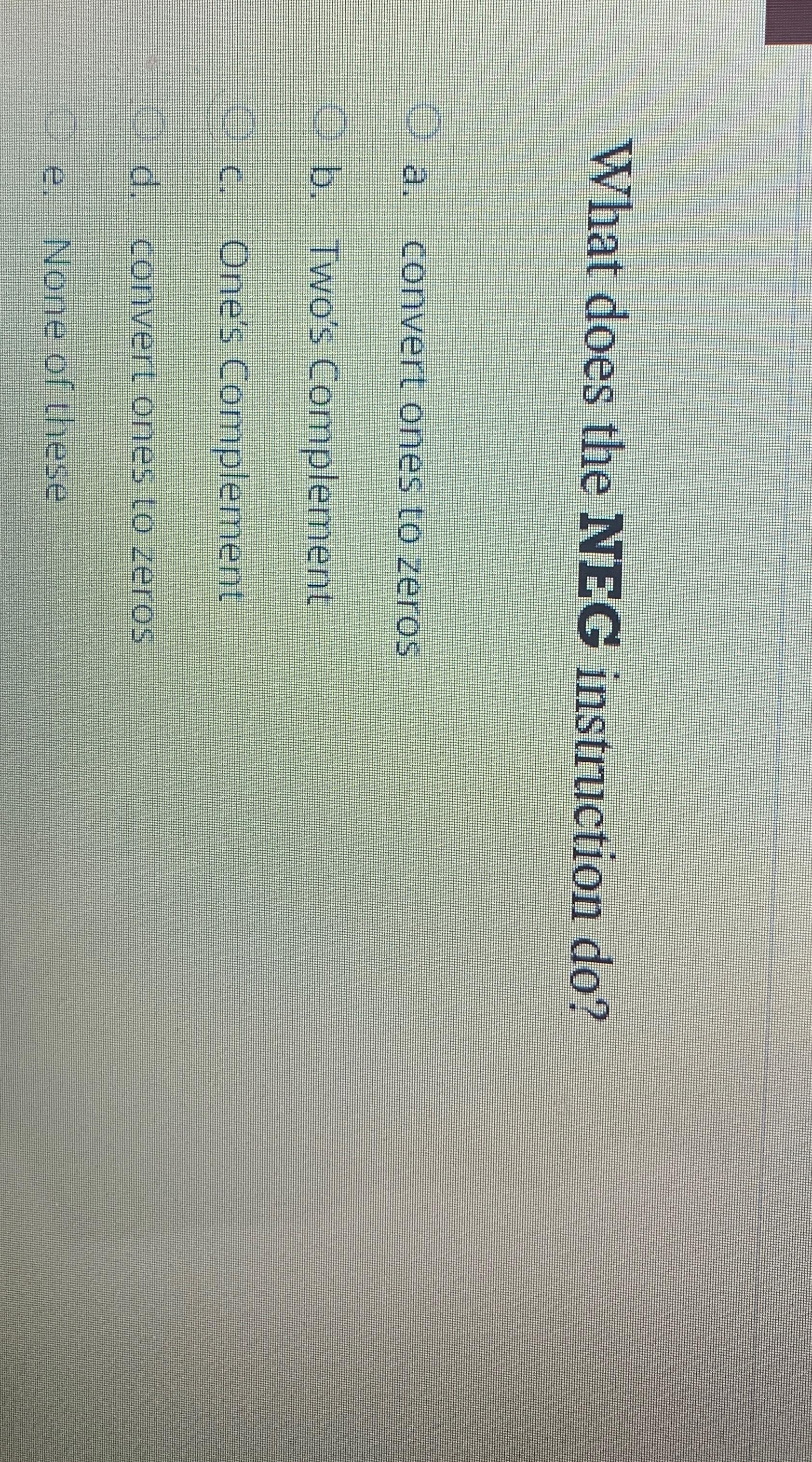 Solved What does the NEG instruction do?a. ﻿convert ones to | Chegg.com