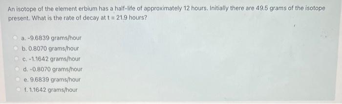 Solved An isotope of the element erbium has a half-life of | Chegg.com