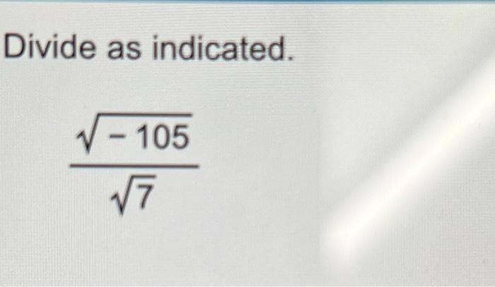 Solved Divide as indicated. 7−105 | Chegg.com