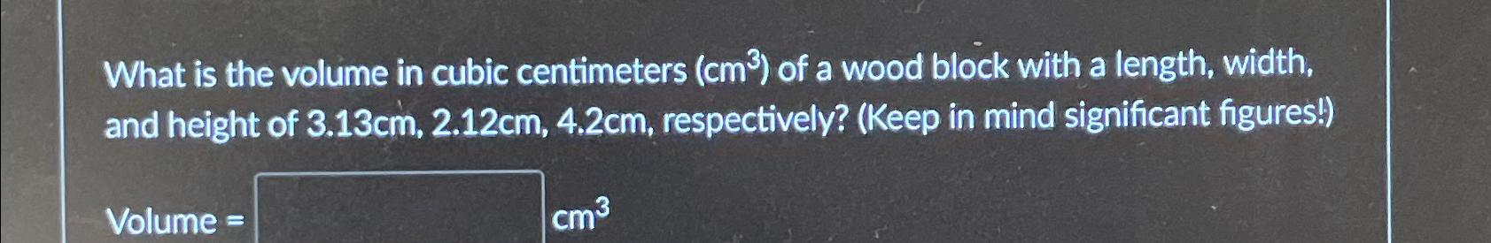 Solved What is the volume in cubic centimeters (cm3) ﻿of a | Chegg.com