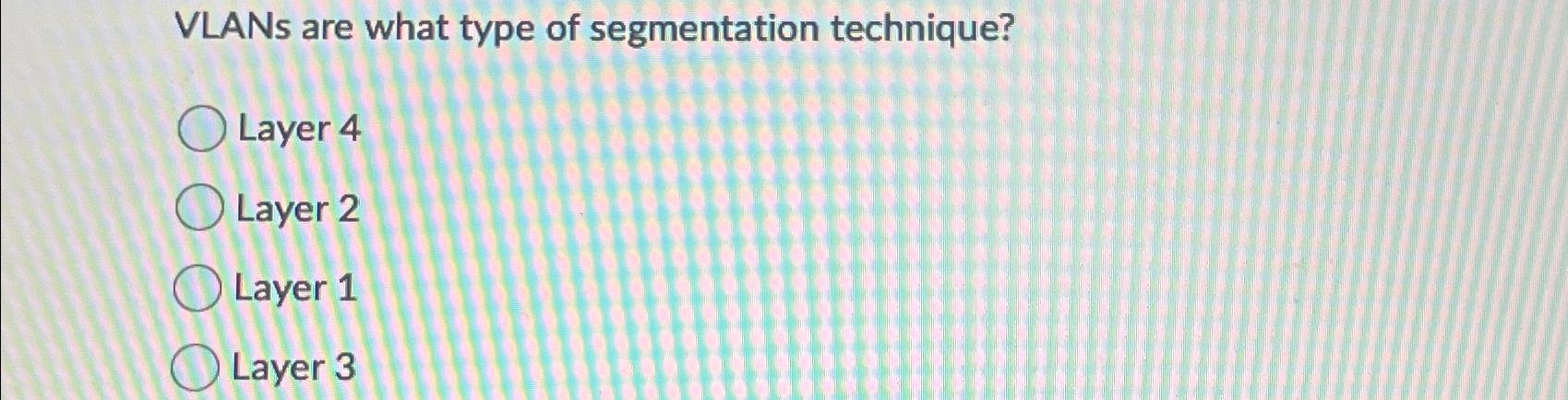 Solved VLANs are what type of segmentation technique?Layer | Chegg.com