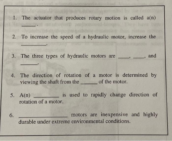 Solved 1. The actuator that produces rotary motion is called | Chegg.com