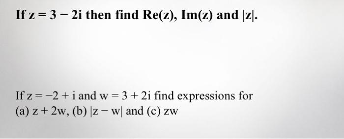 Solved If z= 3 - 2i then find Re(z), Im(z) and Izl. If z= -2 | Chegg.com