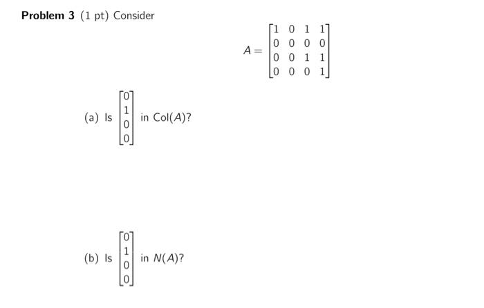 Solved Problem 3 (1 pt) Consider A=⎣⎡1000000010101011⎦⎤ | Chegg.com