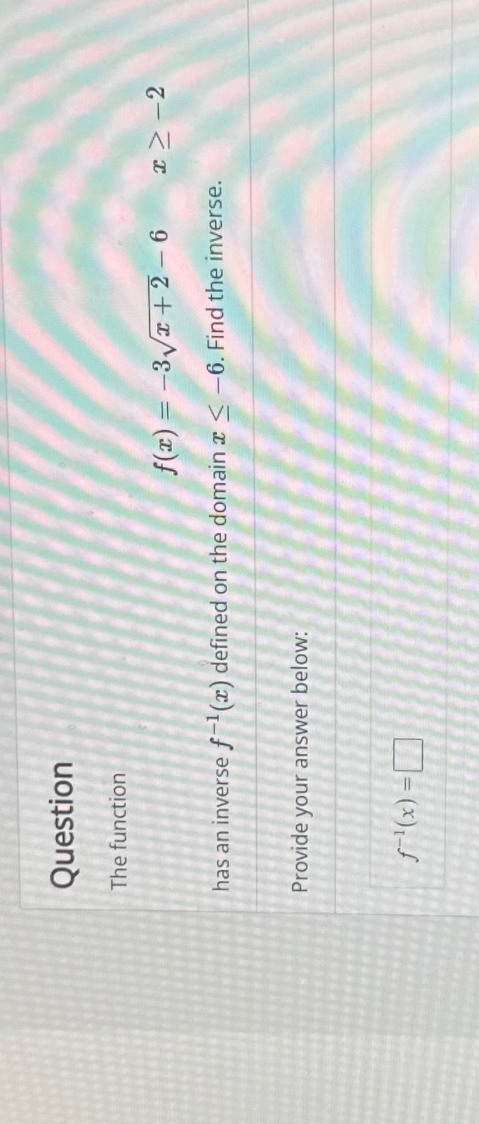 Solved QuestionThe functionf(x)=-3x+22-6,x≥-2has an inverse | Chegg.com