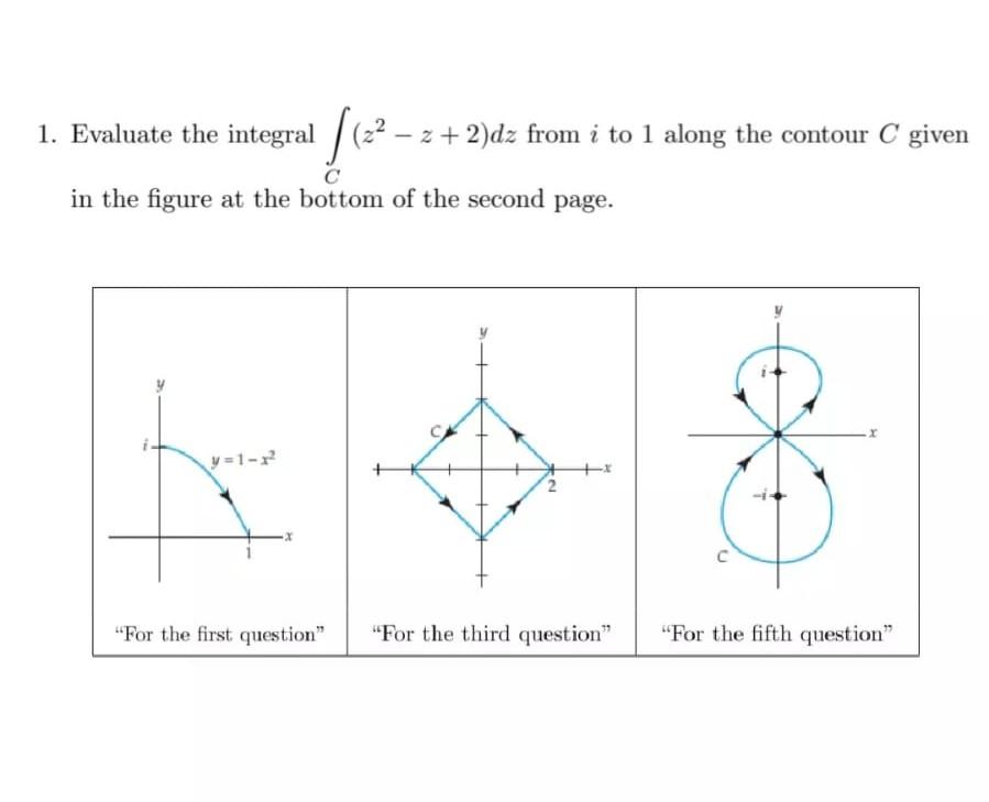 Solved 1. Evaluate the integral ∫C(z2−z+2)dz from i to 1 | Chegg.com