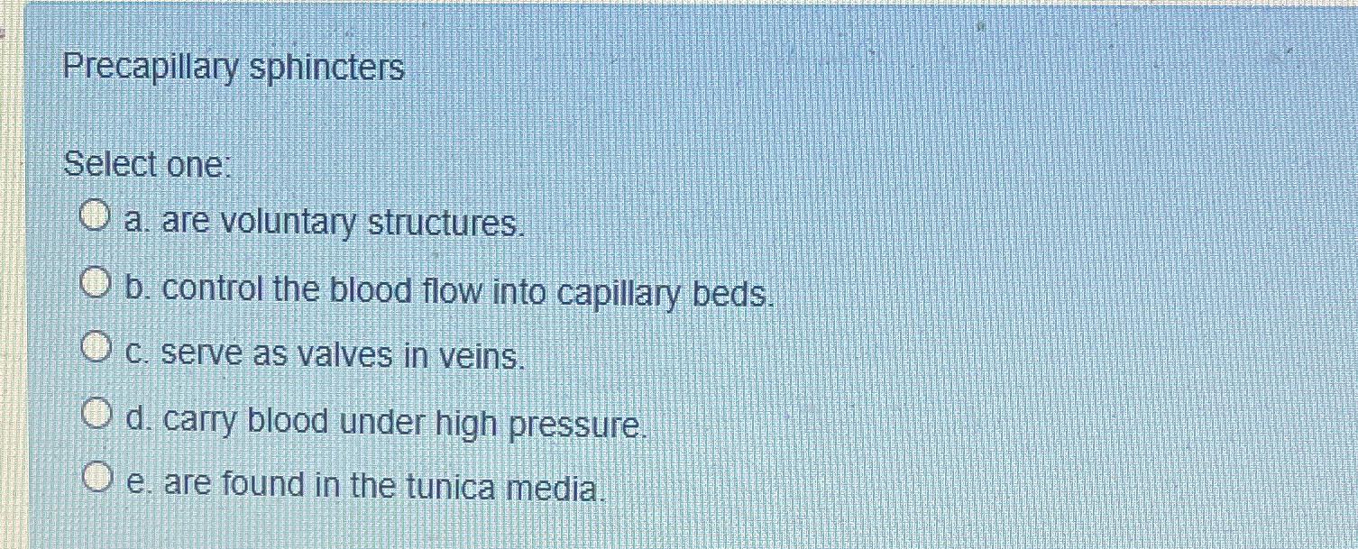 Solved Precapillary sphinctersSelect one:a. ﻿are voluntary | Chegg.com