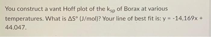 Solved You construct a vant Hoff plot of the ksp of Borax at | Chegg.com