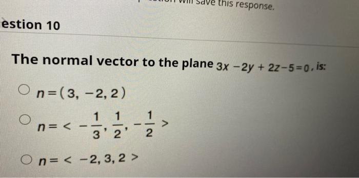 Solved this response. estion 10 The normal vector to the | Chegg.com Solved this response. estion 10 The normal vector to the | Chegg.com