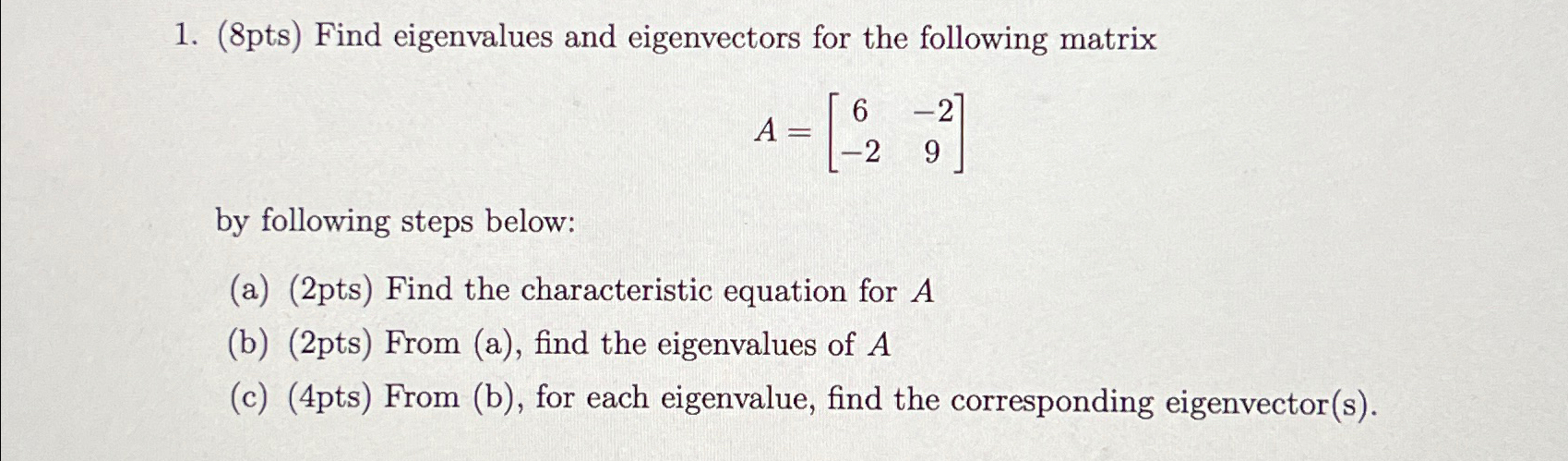 Solved (8pts) Find eigenvalues and eigenvectors for the | Chegg.com Solved (8pts) Find eigenvalues and eigenvectors for the | Chegg.com