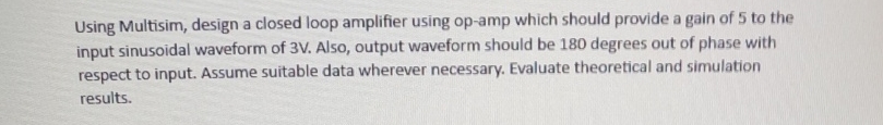 Solved Using Multisim, design a closed loop amplifier using | Chegg.com
