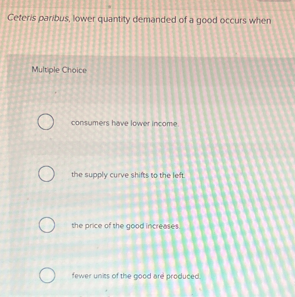 Solved Ceteris paribus, lower quantity demanded of a good | Chegg.com