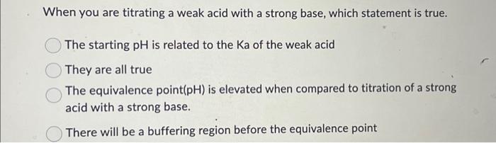 Solved When you are titrating a weak acid with a strong | Chegg.com