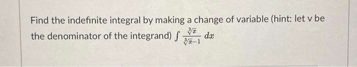 Solved Find the indefinite integral by making a change of | Chegg.com