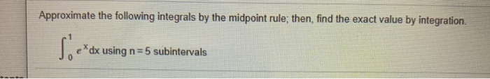 Solved Approximate the following integrals by the midpoint | Chegg.com