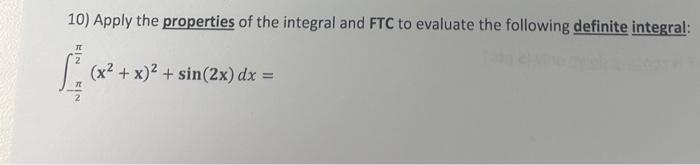 Solved 10) Apply the properties of the integral and FTC to | Chegg.com
