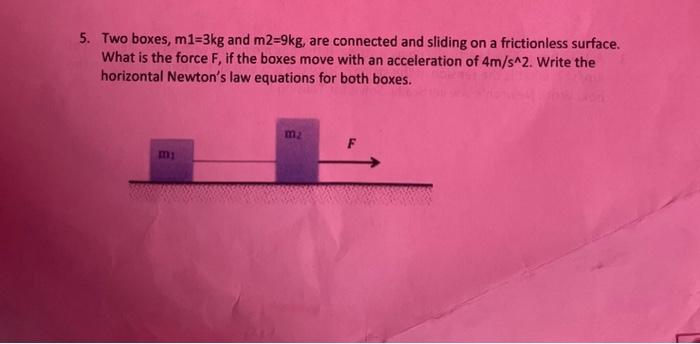 Solved Two boxes, m1=3 kg and m2=9 kg, are connected and | Chegg.com