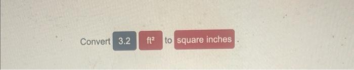 Solved Convert 3.2 ft2 to square inches | Chegg.com