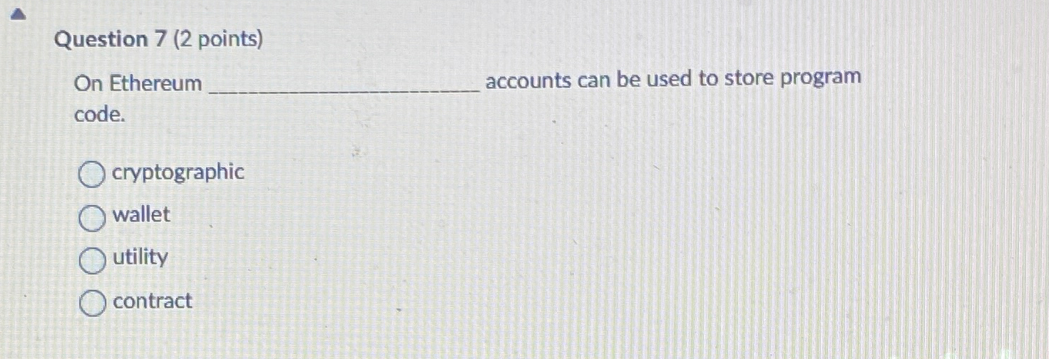 Solved Question 7 (2 ﻿points)On Ethereum accounts can be | Chegg.com