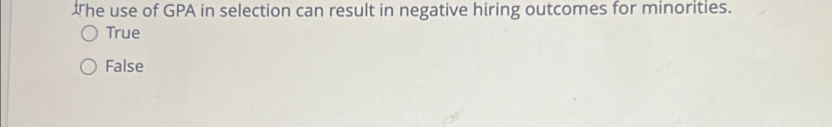 Solved trhe use of GPA in selection can result in negative | Chegg.com