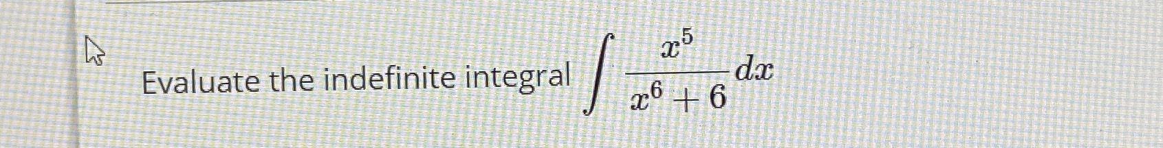 Solved Evaluate the indefinite integral ∫﻿﻿x5x6+6dx | Chegg.com