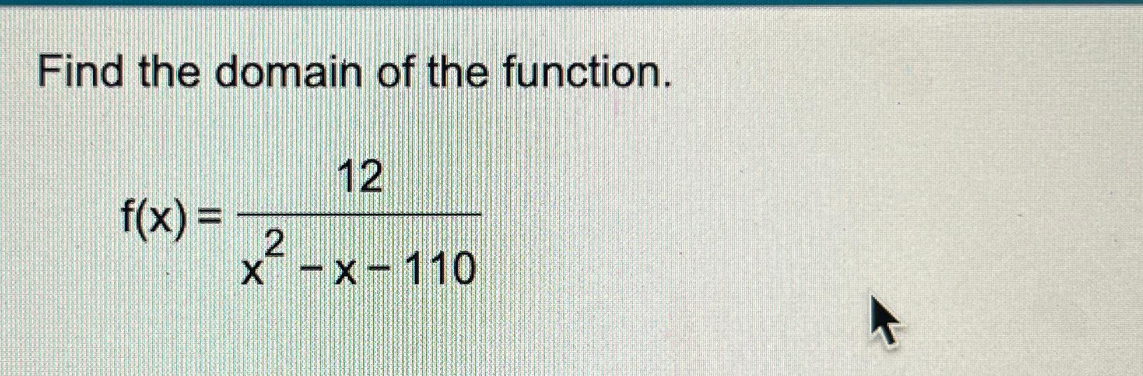 Solved Find the domain of the function.f(x)=12x2-x-110 | Chegg.com