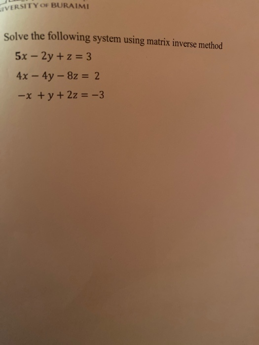 Solved IVERSITY OF BURAIMI Solve the following system using | Chegg.com