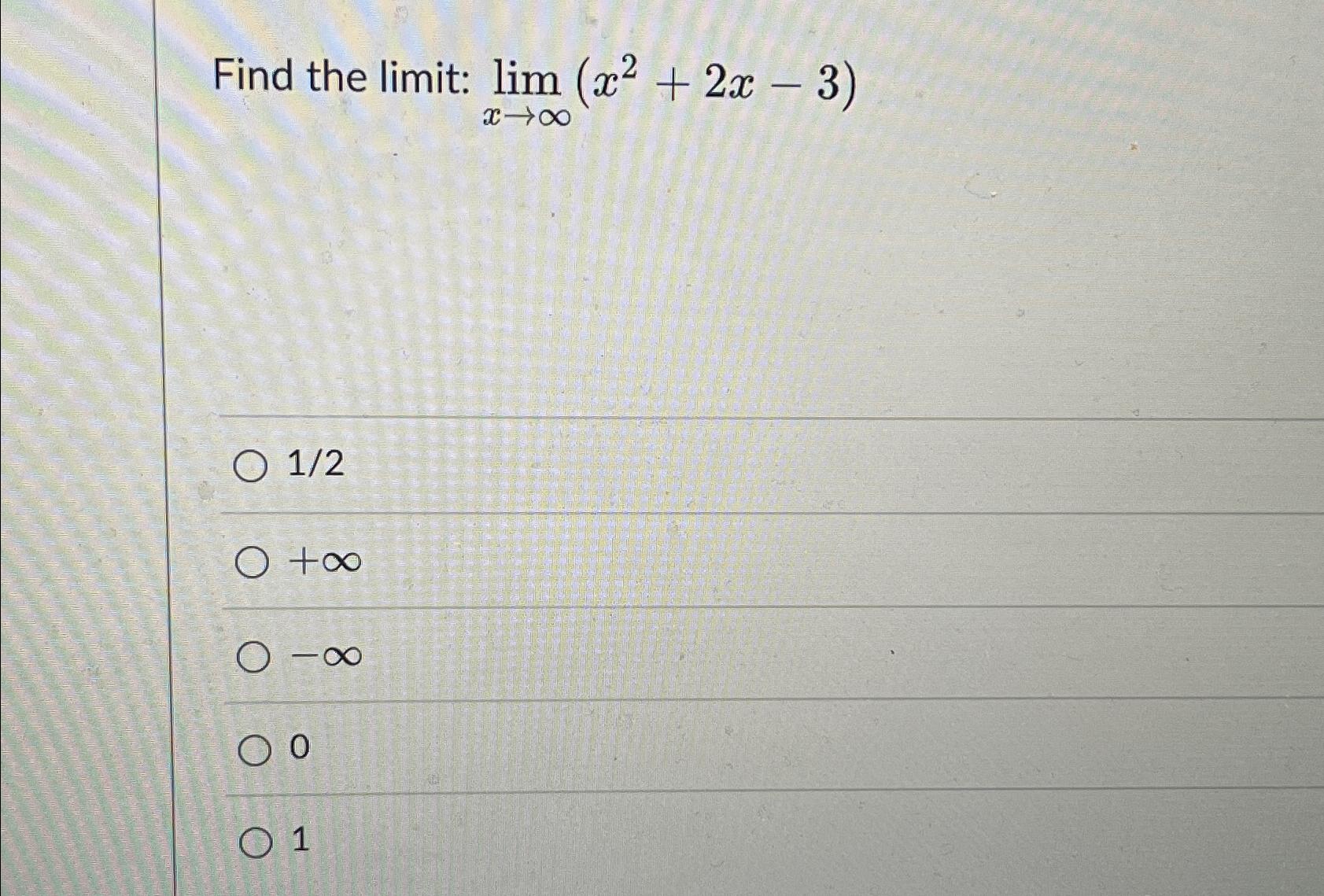 Solved Find the limit: limx→∞(x2+2x-3)12+∞-∞01 | Chegg.com