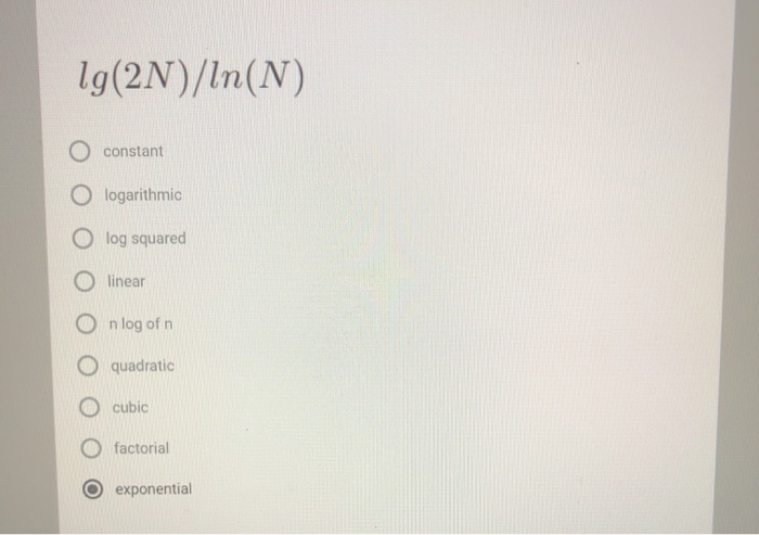 Solved lg(2N)/In(N) o constant O logarithmic O log squared | Chegg.com