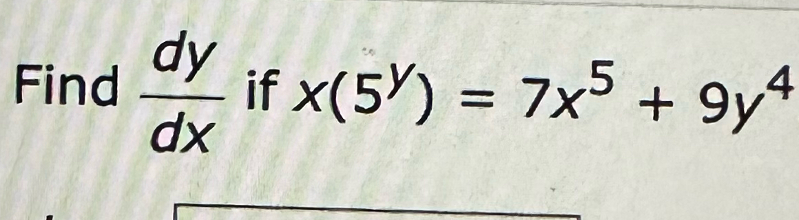 Solved Find dydx ﻿if x(5y)=7x5+9y4 | Chegg.com