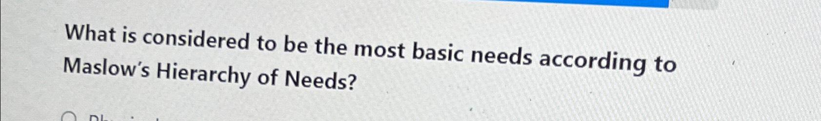 What is considered to be the most basic needs | Chegg.com