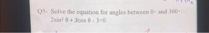 Solved Q5- Solve the equation for angles between 0∘ and | Chegg.com